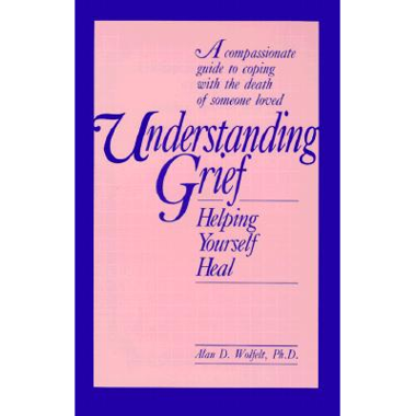 Understanding Grief: Helping Yourself Heal Wolfelt, Alan - Jarir.com KSA